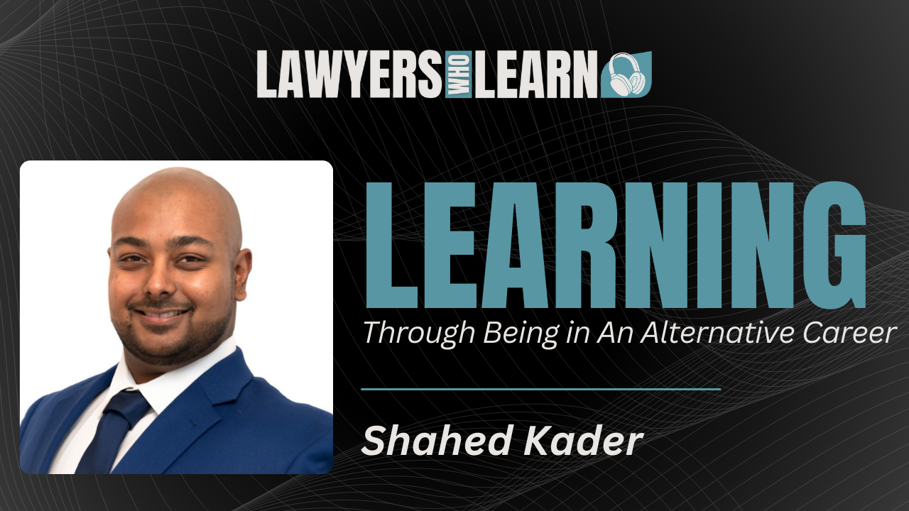 Learning Through Being in An Alternative Career with Shahed Kader - Online CLE Course | Lawline